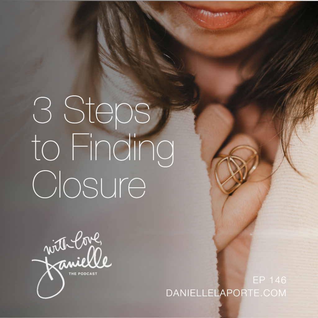 3 Steps for Finding Closure - Danielle LaPorte